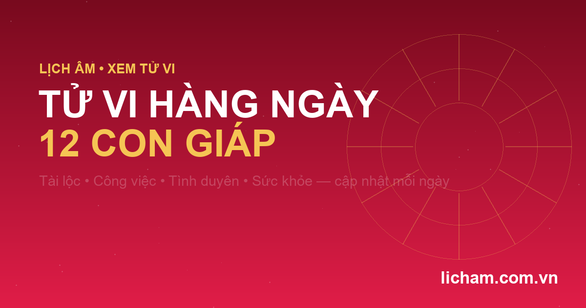 Tử Vi Hàng Ngày 12 Con Giáp - Hôm Nay Và Ngày Mai